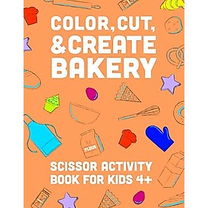 COLOR, CUT, & CREATE BAKERY: Scissor Activity Book for Kids ages 4-6