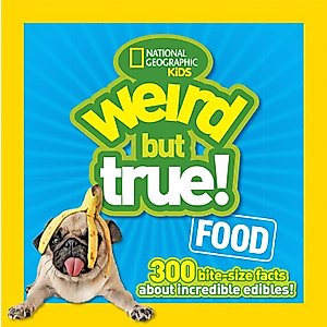 Weird But True! Food: 300 Bite-Size Facts About Incredible Edibles
