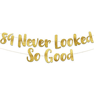 89 Never Looked So Good Gold Glitter Banner - 89th Anniversary and Birthday Party Decorations