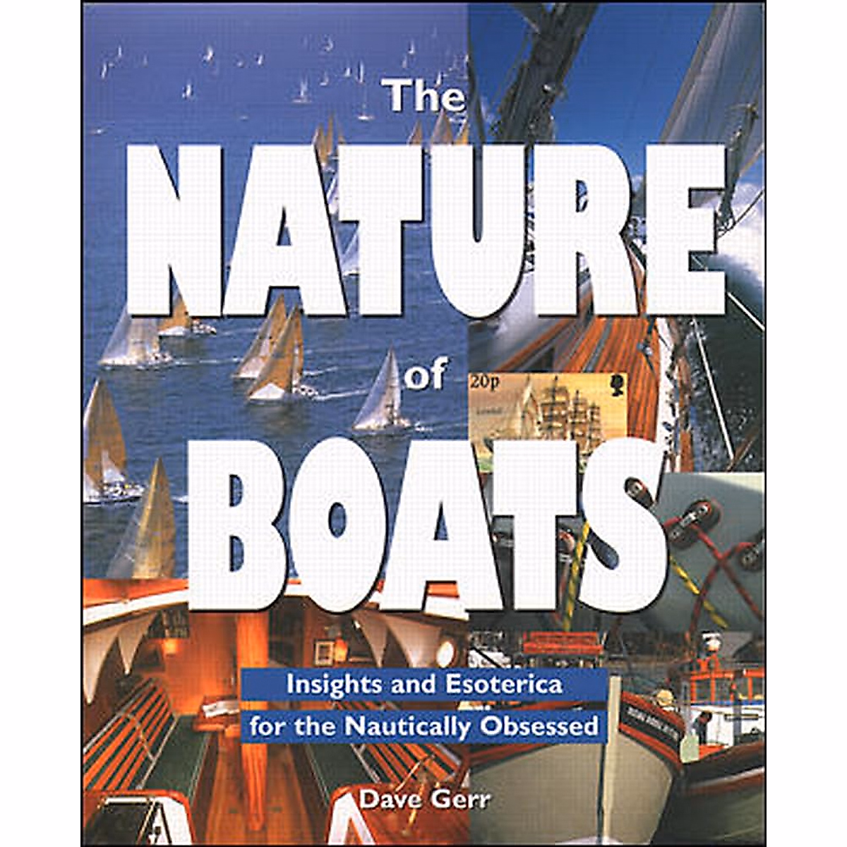 The Nature of Boats: Insights and Esoterica for the Nautically Obsessed
