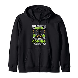 Keep Your Eyes Open The Ball Is Coming Towards You - Tennis Zip Hoodie