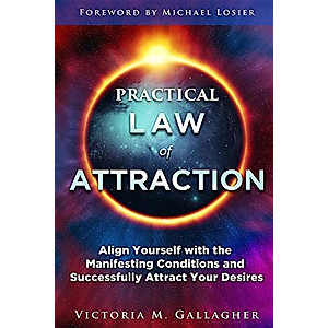 Practical Law of Attraction: Align Yourself with the Manifesting Conditions and Successfully Attract Your Desires