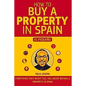 How to Buy a Property in Spain (El Pequeño ): Everything they wont tell you about buying a Property in Spain