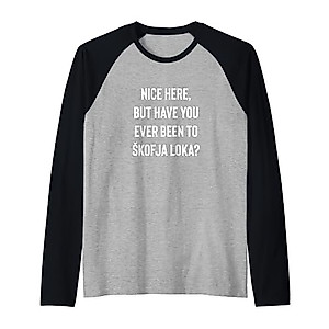 Nice Here But Have You Ever Been To Škofja Loka Raglan Baseball Tee