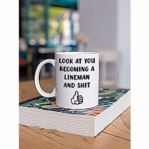 Look At You Becoming A Lineman, Finish PHD Coffee Mug, Linesmen, Christmas, Birthday Gift, Sarcastic Mugs, Funny Gag Gifts for School Students Graduating from College or University 11oz 15oz