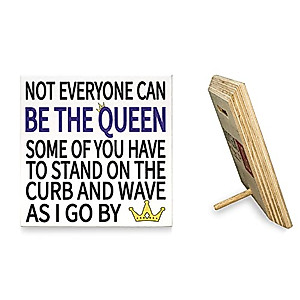 JennyGems Friend Gifts, Not Everyone Can Be the Queen Some Of You Have To Stand On the Curb and Wave As I Go By, Sarcastic Signs, Funny Signs, Desk Decor, Gifts for Coworkers
