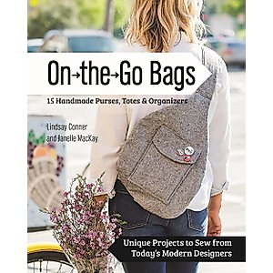 On the Go Bags - 15 Handmade Purses, Totes & Organizers: Unique Projects to Sew from Today's Modern Designers