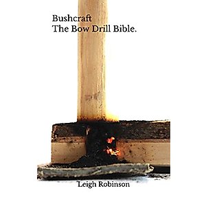 Bushcraft - The Bow Drill Bible.