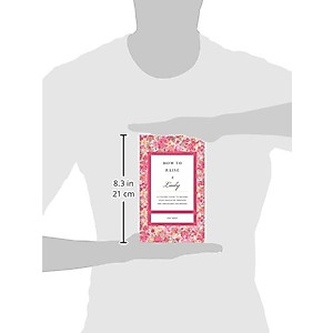 How to Raise a Lady: A Civilized Guide to Helping Your Daughter Through Her Uncivilized Childhood (GentleManners)