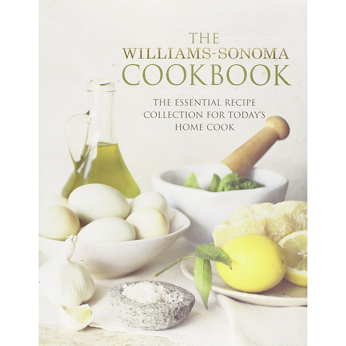 The Williams-Sonoma Cookbook: The Essential Recipe Collection for Today's Home Cook