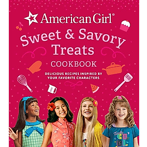 American Girl Sweet & Savory Treats Cookbook: Delicious Recipes Inspired by Your Favorite Characters (American Girl Doll gifts)