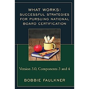 Successful Strategies for Pursuing National Board Certification: Version 3.0, Components 3 and 4 (What Works!)