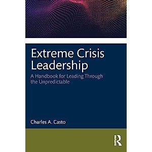 Extreme Crisis Leadership: A Handbook for Leading Through the Unpredictable