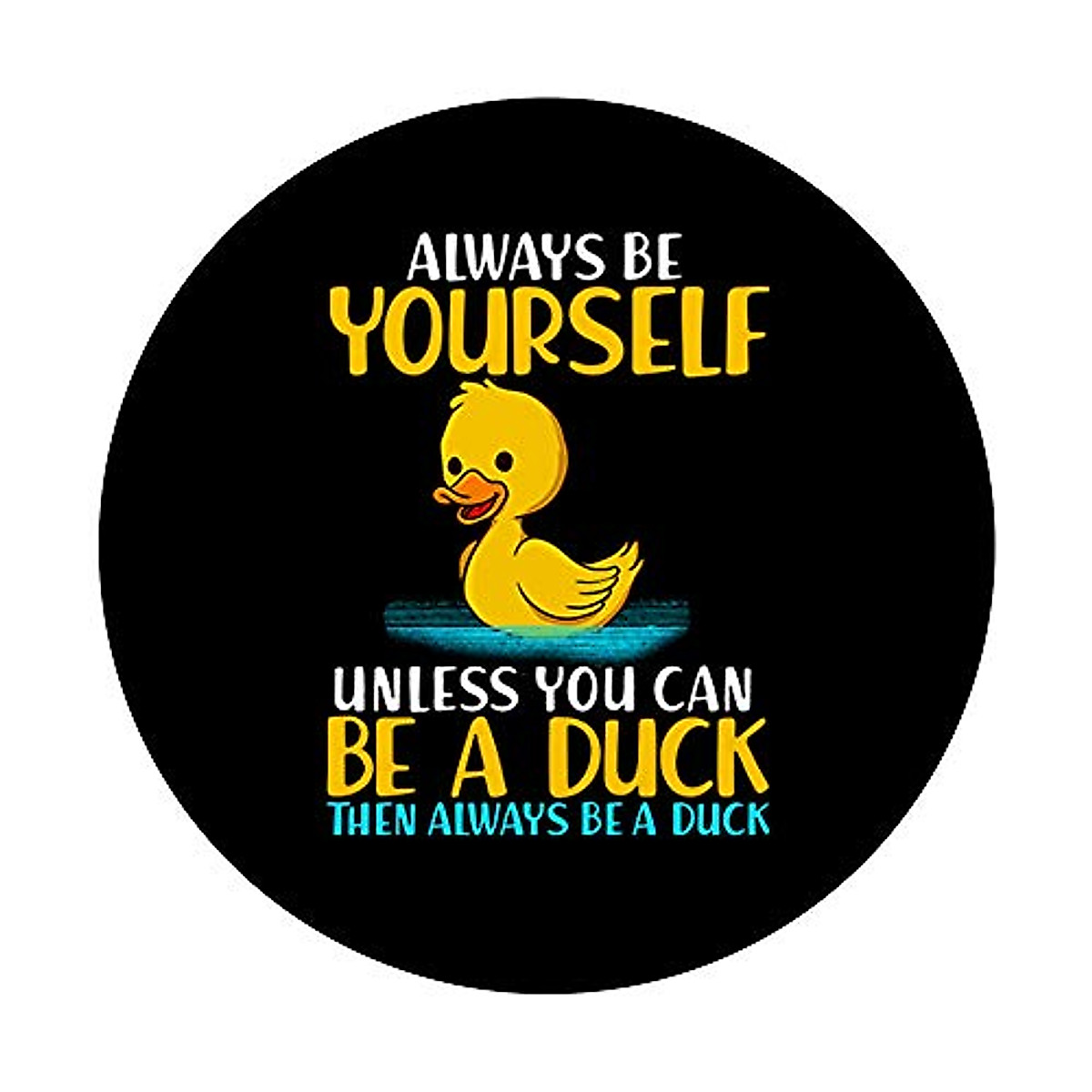 Fun Duck Quote Be Yourself Animal Lover Duckling Gift PopSockets PopGrip: Swappable Grip for Phones & Tablets