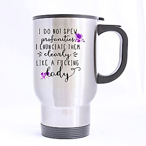 SCSF I Do Not Spew Profanities I Enunciate Them Clearly Like A Fucking Lady Travel Mug or Tea Cup,Stainless Steel 14 Ounces