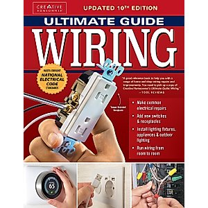 Ultimate Guide Wiring, Updated 10th Edition (Creative Homeowner) DIY Residential Home Electrical Installations and Repairs - New Switches, Outdoor Lighting, LED, Step-by-Step Photos, and More