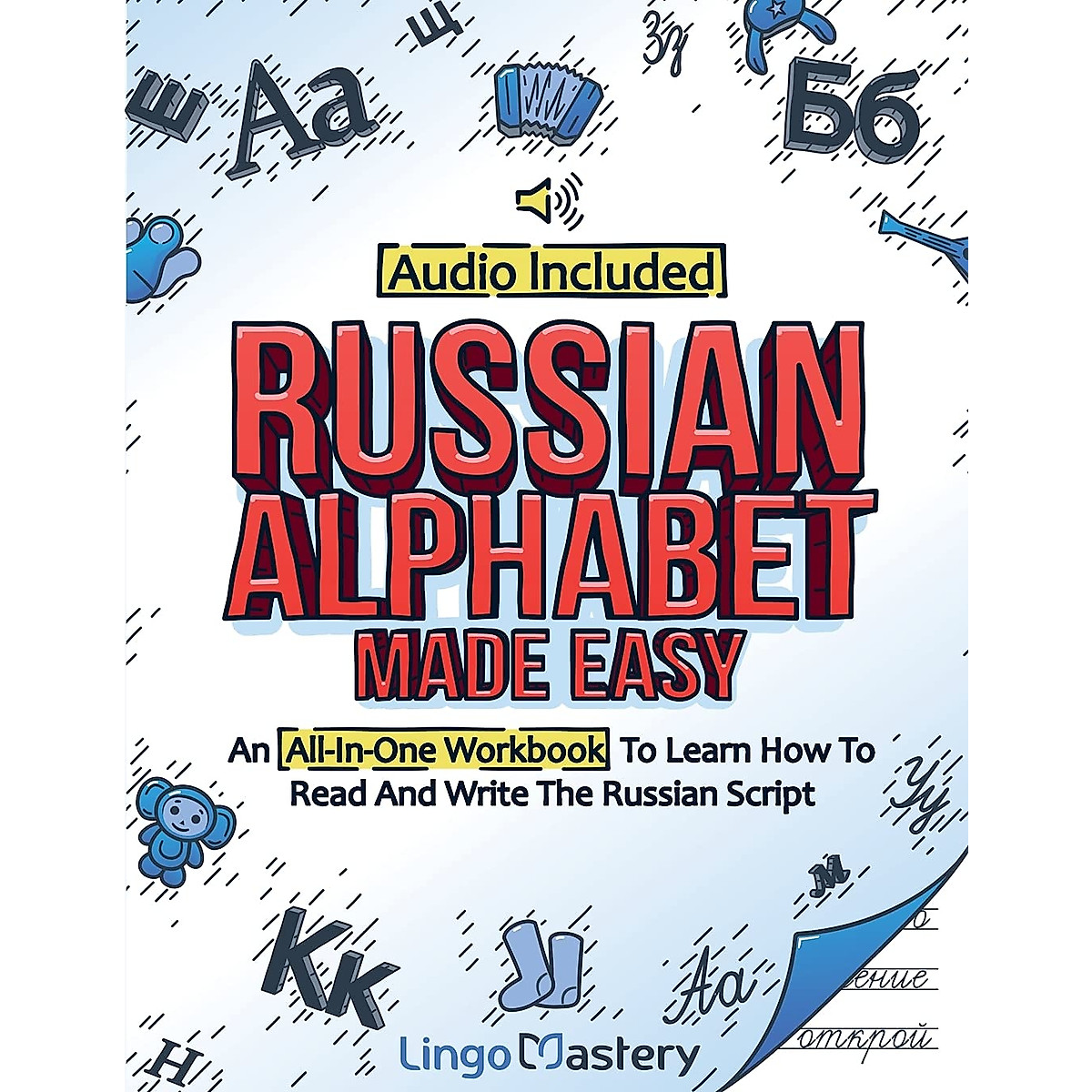 Russian Alphabet Made Easy: An All-In-One Workbook To Learn How To Read And Write The Russian Script [Audio Included]