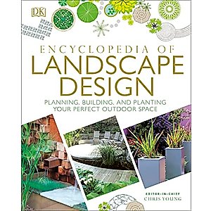 Encyclopedia of Landscape Design: Planning, Building, and Planting Your Perfect Outdoor Space
