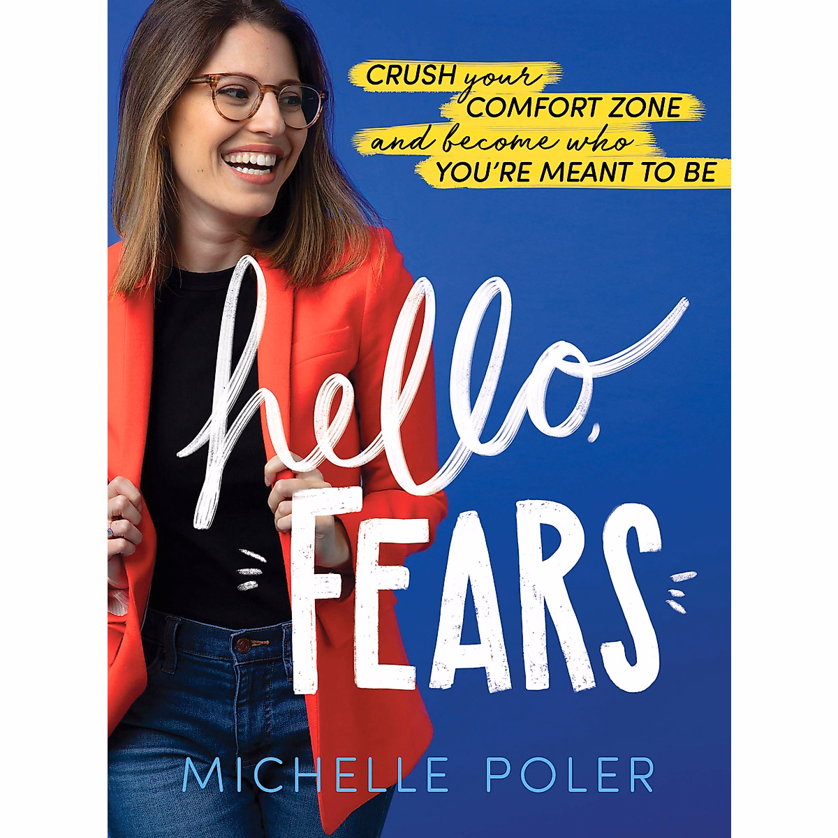 Hello, Fears: Crush Your Comfort Zone and Become Who You're Meant to Be (Motivational Self-Confidence Book for Women and Men)