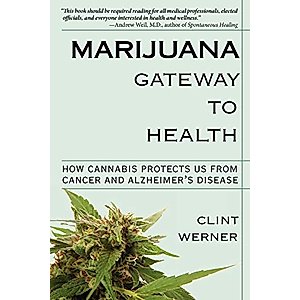 Marijuana Gateway to Health: How Cannabis Protects Us from Cancer and Alzheimer's Disease