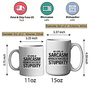 Funny Gift for Smart People My Level of Sarcasm Depends on Your Level of Stupidity 11oz 15oz White Coffee Mug