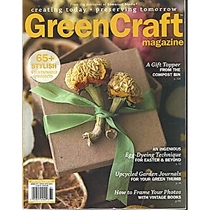 GREEN CRAFT MAGAZINE, SPRING, 2018 VOLUME, 9 ISSUE # 1 DISPLAY UNTIL APRIL, 30th 2018 ( CREATING TODAY * PRESERVING TOMORROW ) . ( PLEASE NOTE: ALL THESE MAGAZINES ARE PET & SMOKE FREE MAGAZINES. NO ADDRESS LABEL. (SINGLE ISSUE MAGAZINE )