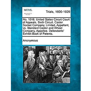 No. 1018. United States Circuit Court of Appeals, Sixth Circuit. Caster Socket Company, Limited, Appellant, vs. Standard Caster and Wheel Company, Appellee. Defendants' Exhibit Book of Patents.