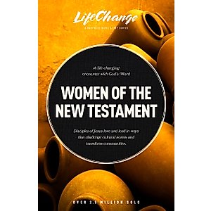 Women of the New Testament: A Bible Study on How Followers of Jesus Transcended Culture and Transformed Communities (LifeChange)