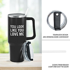 liabiliies 40 oz Tumbler with Handle You Look Like You Love Me Tumbler with Lid and Straw Insulated Tumbler Stainless Steel Tumblers