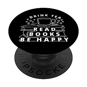 Tea Lover Drink Tea Read Books Be Happy Tea and Book PopSockets Swappable PopGrip