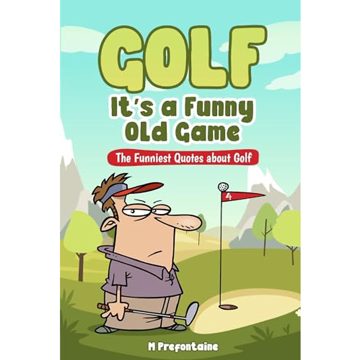 Golf It's A Funny Old Game: The Funniest Quotes About Golf (Quotes For Every Occasion)