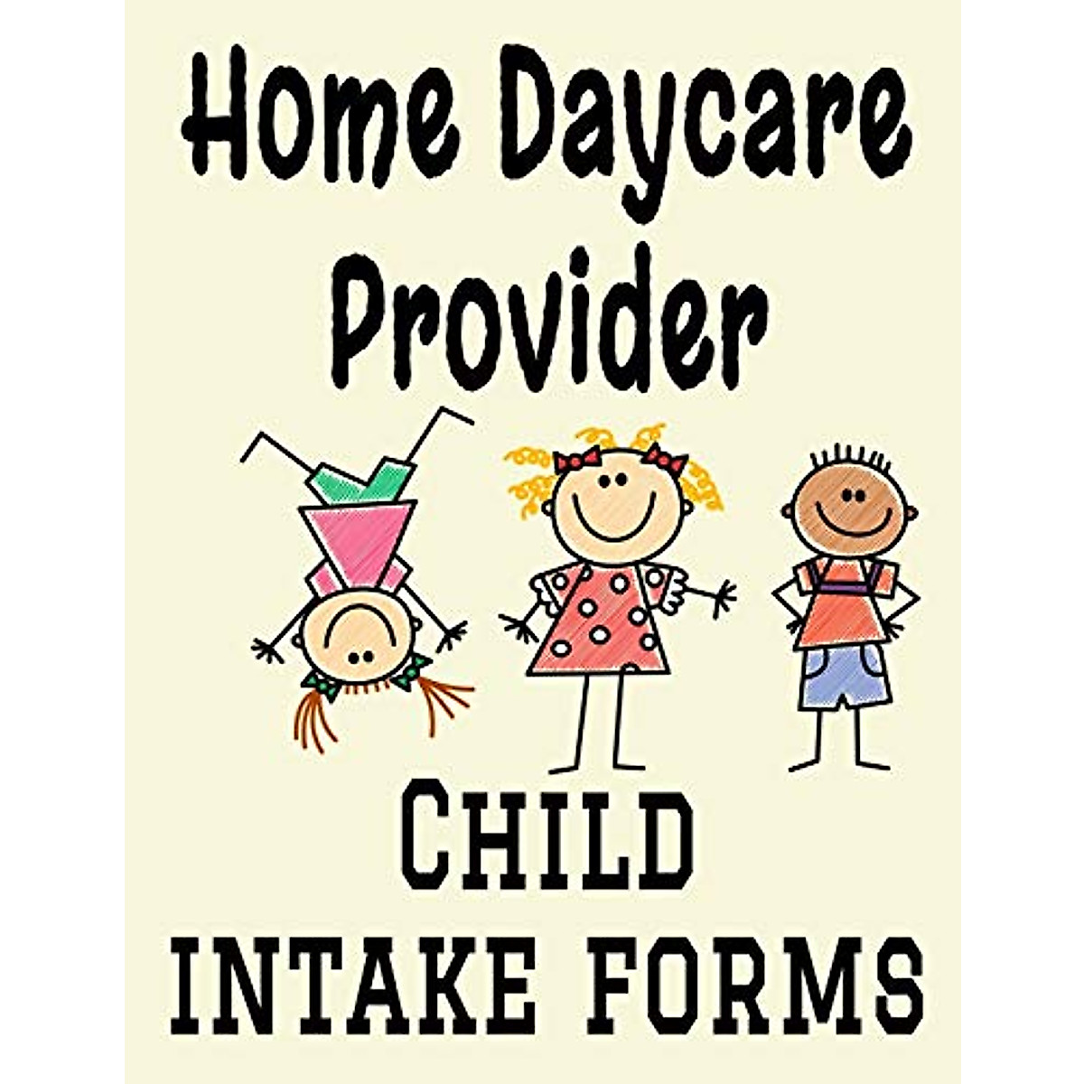 Home Daycare Provider Child Intake Forms: 8.5" x 11" Professional Child Care Profile Organizational Information Sheets for Childcare for 40 Client Children (81 Pages)