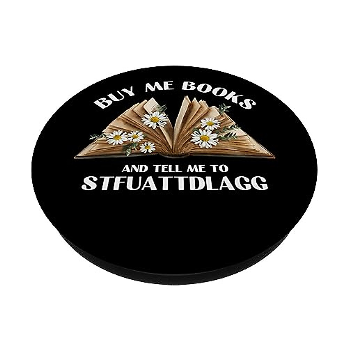 Buy Me Books And Tell Me To STFUATTDLAGG Funny Smut Reader PopSockets Standard PopGrip