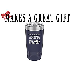 Rogue River Tactical Funny Sarcastic Office Work 20 Oz. Travel Tumbler Mug Cup w/Lid Vacuum Insulated Hot or Cold You Don't Have To Be Crazy To Work Here We Will train You (Blue)