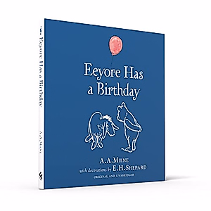 Winnie-the-Pooh: Eeyore Has A Birthday: Special Edition of the Original Illustrated Story by A.A.Milne with E.H.Shepard’s Iconic Decorations. Collect the Range.