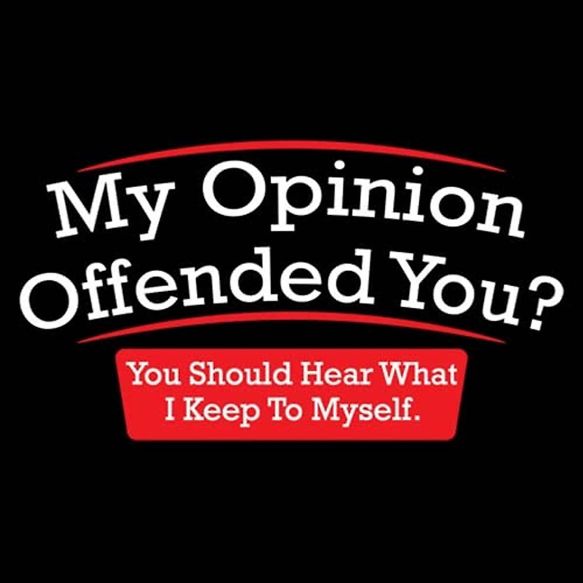 My Opinion Offended You Sarcastic Novelty Funny T Shirt XL Black