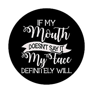 If My Mouth Doesn't Say It My Face Definitely Will Sarcastic PopSockets Swappable PopGrip