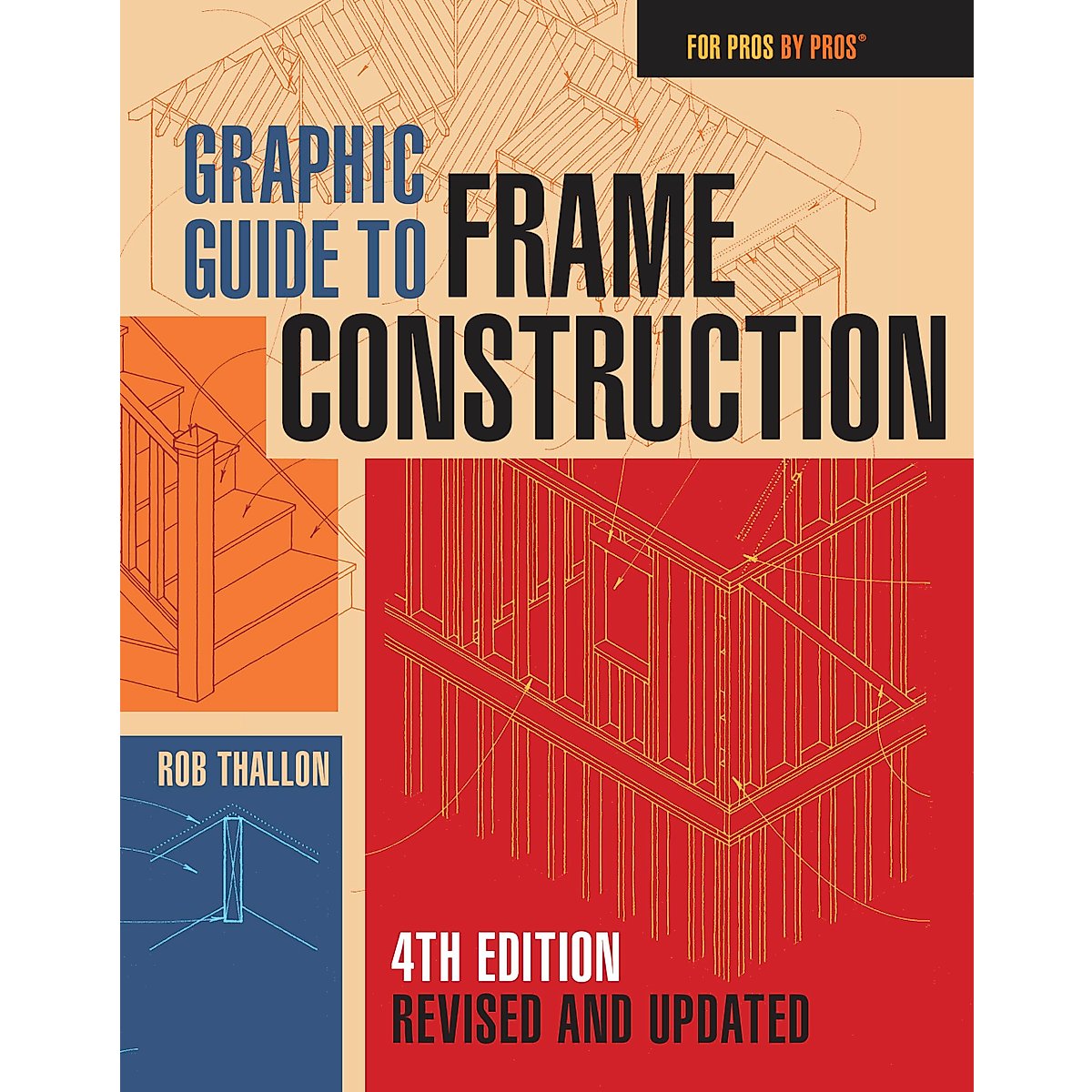 Graphic Guide to Frame Construction: Fourth Edition, Revised and Updated (For Pros by Pros)