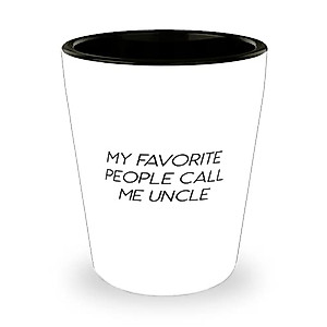 My Favorite People Call Me Uncle Shot Glass, Uncle Ceramic Cup, Sarcasm For Uncle