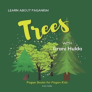 Trees: Learn About Paganism with Grani Hulda: Pagan Books for Pagan Kids