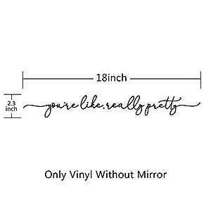 You're Like Really Pretty Mirror Decal Vinyl Decal Bathroom Decor 18x2.3 inch - Only Vinyl Without Mirror