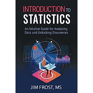 Introduction to Statistics: An Intuitive Guide for Analyzing Data and Unlocking Discoveries