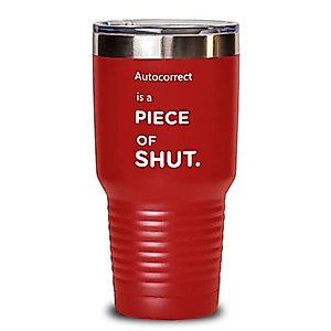 Word processor Tumbler Autocorrect is a piece of shut. Funny Gift For Men Women 30oz Red