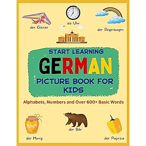 Start Learning German : Picture Book for Kids : Alphabets, Numbers and Over 600+ Basic Words: Bilingual German – English Learner Book