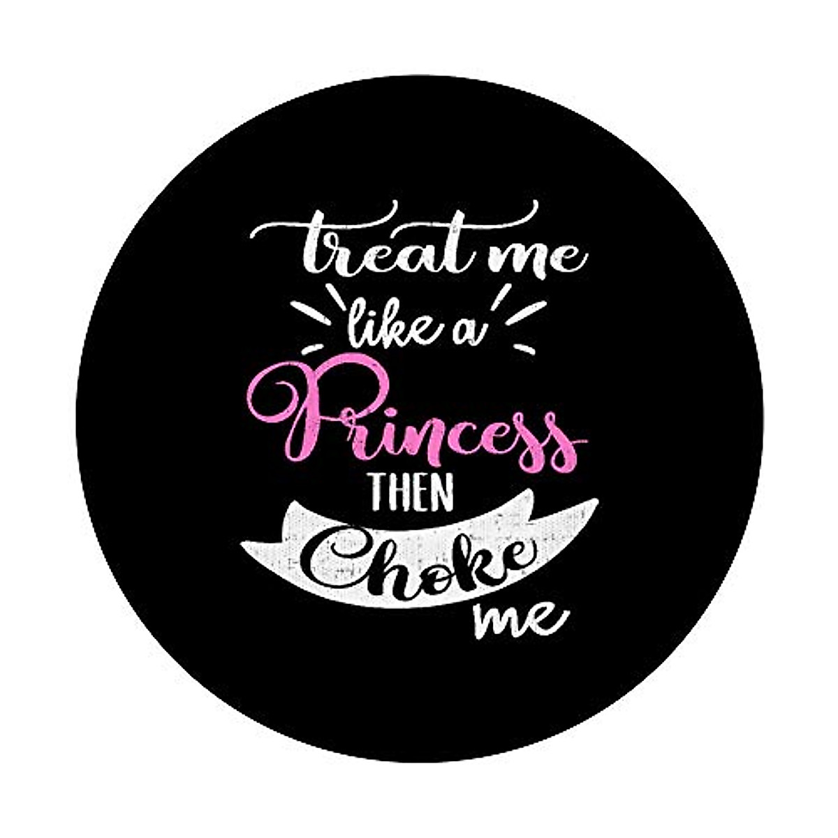 Treat Me Like Princess Kink BDSM Dom Choke Me Submissive PopSockets Grip and Stand for Phones and Tablets