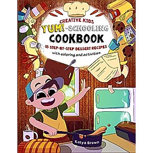 The Creative Child's YUM-Schooling Cookbook: 15 Step-by-Step Recipes - With Coloring and Activities (Cookbooks for Creative & Dyslexic Kids)