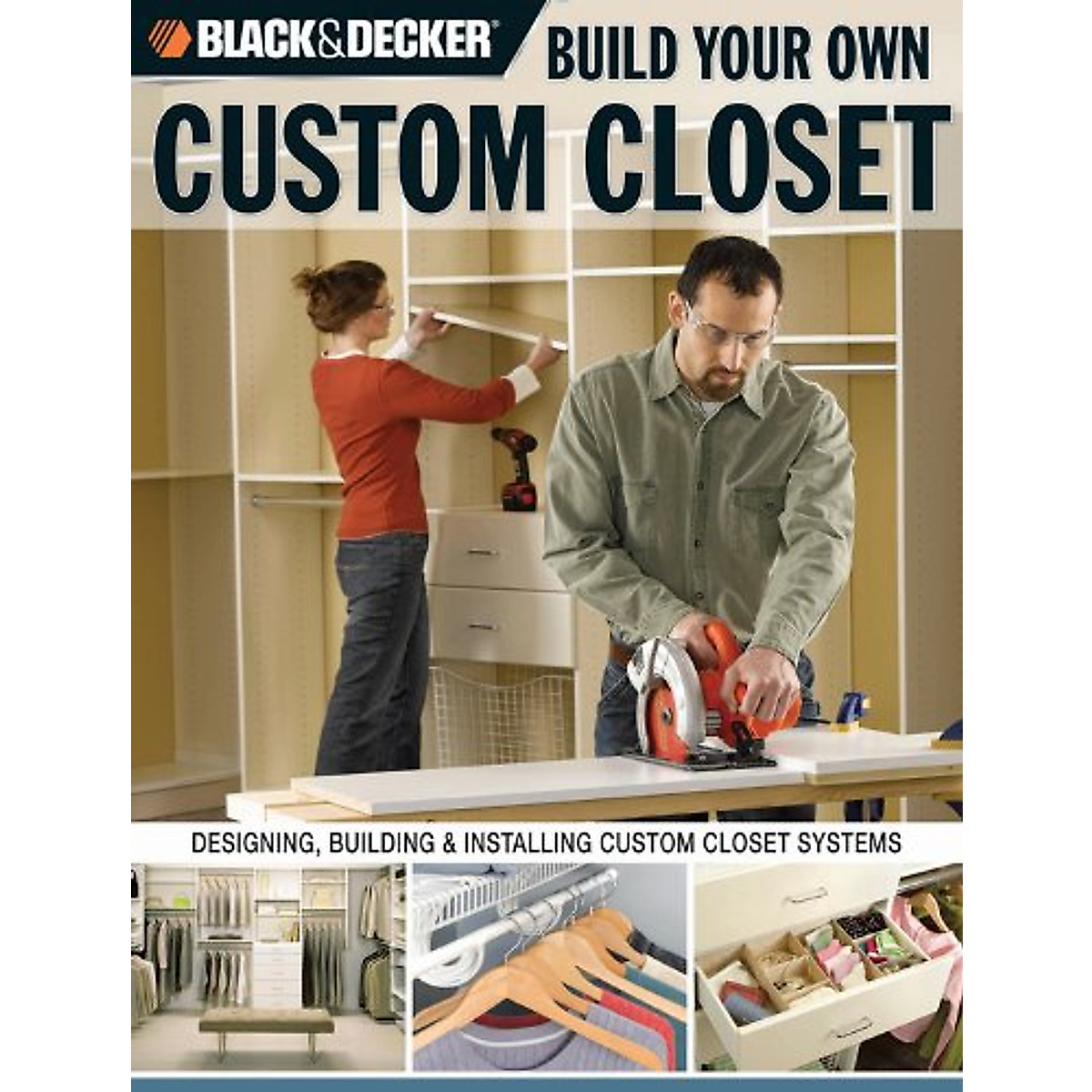 Black & Decker Build Your Own Custom Closet: Designing, Building & Installing Custom Closet Systems