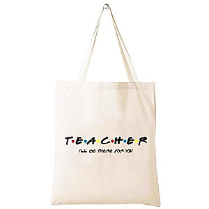 Teacher I'll Be There for You – Shoulder Bag Shopping Bag Tote Bag Gift– Appreciation Gifts for Teachers - Birthday Christmas Back To School Gift for Teacher - Friends TV Show