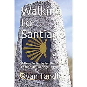 Walking to Santiago: A How-To Guide for the Novice Camino de Santiago Pilgrim