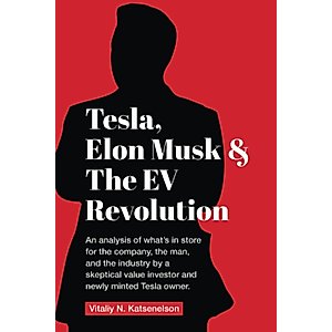 Tesla, Elon Musk, and the EV Revolution: An in-depth analysis of what’s in store for the company, the man, and the industry by a value investor and newly-minted Tesla owner